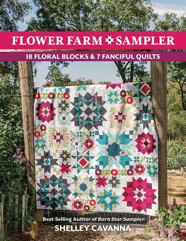 Flower Farm Sampler by Shelly Cavanna - 18 Blocks & 7 Quilts! – The ...